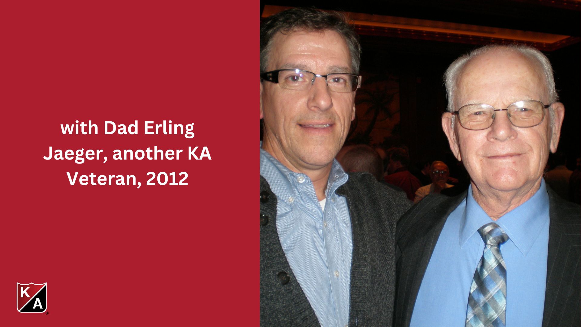 You have quite the familial connection to KA, as a 3 rd generation KA ...